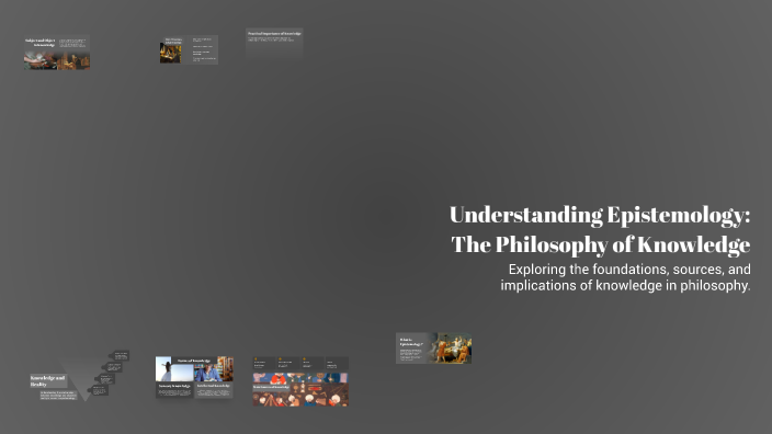 Understanding Epistemology: The Philosophy of Knowledge by Master on Prezi