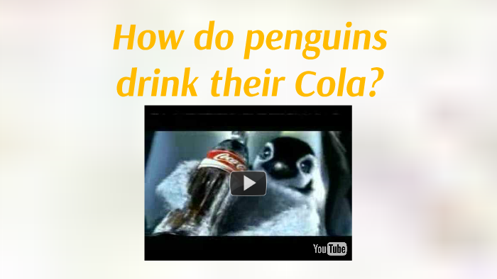 How do Penguins drink their Cola? by Laura Quazzo on Prezi