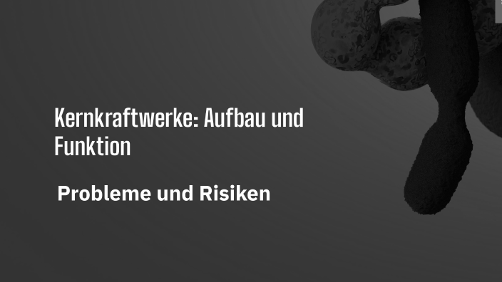 Kernkraftwerke: Aufbau und Funktion by Roshan on Prezi