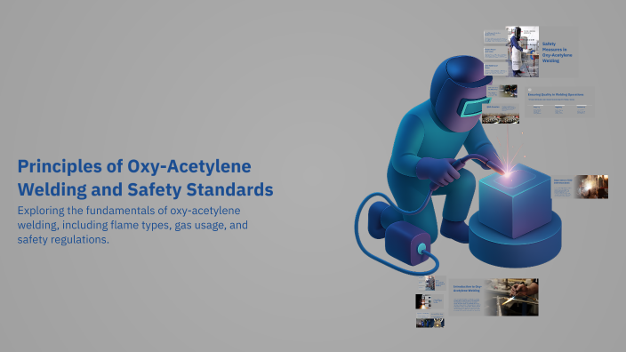 Principles of Oxy-Acetylene Welding and Safety Standards by Axel Acero on Prezi