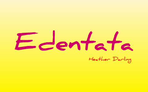 Edentata by Heather Darling on Prezi