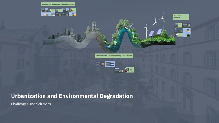 Urbanization and Environmental Degradation by X3 MIZZY on Prezi