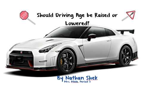 Should Driving Age be Raised or Lowered? by Nathan Shek on Prezi