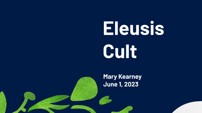 Eleusis Cult, Rites, & Rituals by Mary Kearney on Prezi