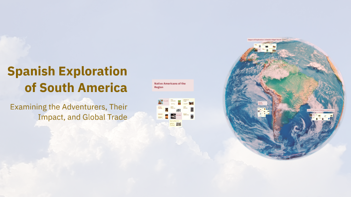 Spanish Exploration of South America by Hussain Alqatari on Prezi