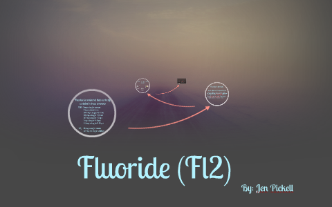 Flouride (Fl2) by Jen Pickell on Prezi