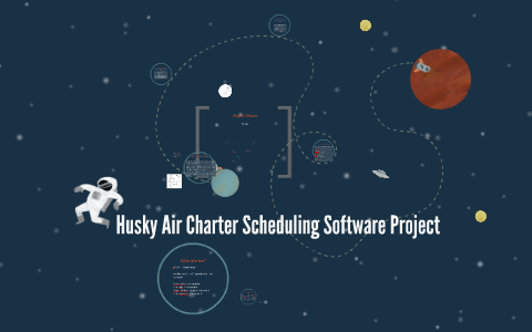 Husky Air Charter Scheduling Software Project by Merve Bilici on Prezi