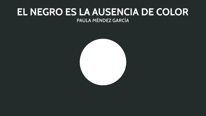 El negro es la ausencia de color by vv vv on Prezi