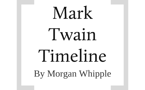 Mark Twain Timeline by Morgan Whipple on Prezi