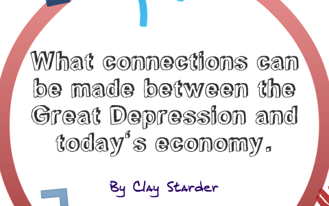 Connections between the great depression and today's economy by Clay ...