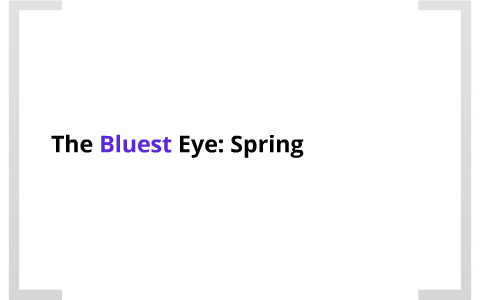 The Bluest Eye: Spring by ShannonBrandt RobertAsciolla on Prezi