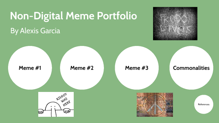 Non-Digital Meme Portfolio by Alexis Nicole Garcia on Prezi