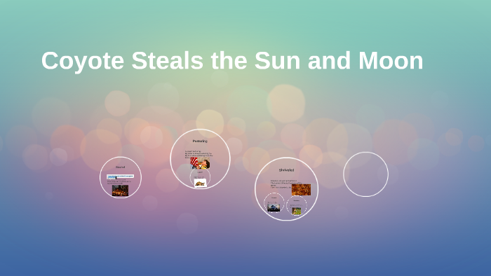 Coyote Steals the Sun and Moon by Alex Garza Lazo on Prezi