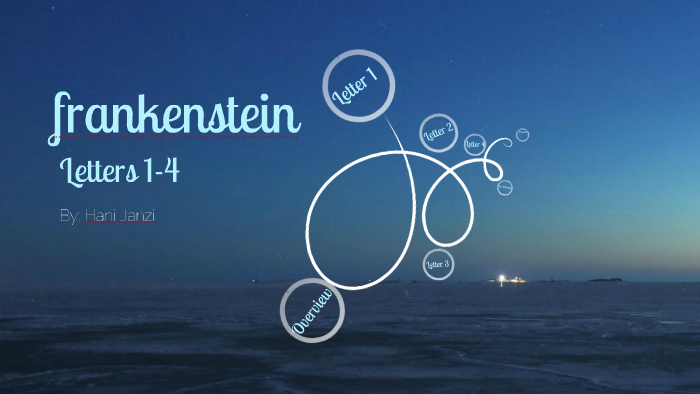 Frankenstein Letters 1-4 by hani janzi on Prezi