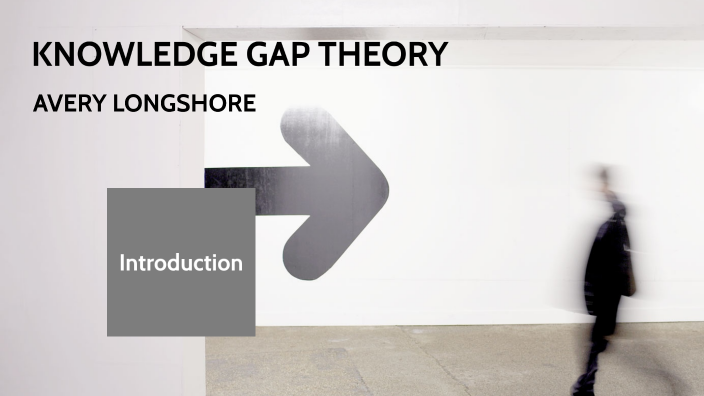 KNOWLEDGE GAP THEORY by Avery Longshore on Prezi