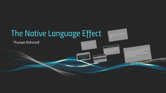 The Native Language Effect by thuraya alshareef on Prezi