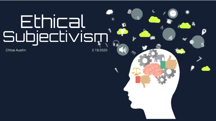 Ethical Subjectivism by Khloe Austin on Prezi