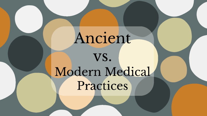 Ancient vs. Modern Medical Practices by EmmaJo Harris on Prezi Ancient vs. Modern Medical Practices by EmmaJo Harris on Prezi