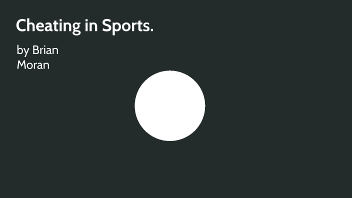 Cheating in Sports by Brian Moran on Prezi