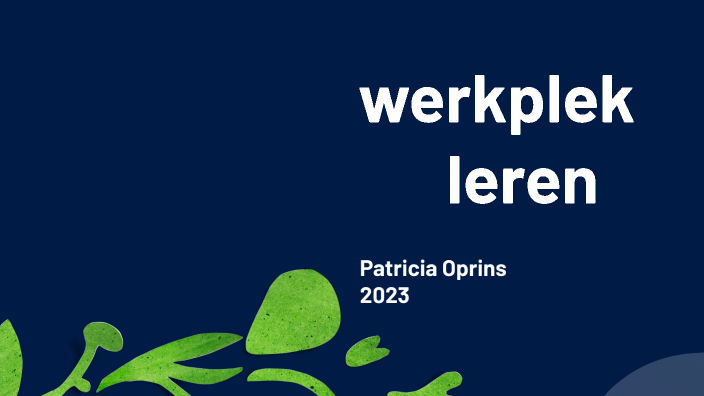 werkplek leren by patricia Oprins on Prezi