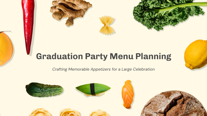 Graduation Party Menu Planning by Erika Grentz on Prezi