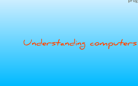understanding computers by michael riojas on Prezi