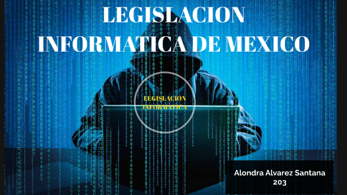 LEGISLACION INFORMATICA DE MEXICO by ALONDRA ALVAREZ SANTANA on Prezi