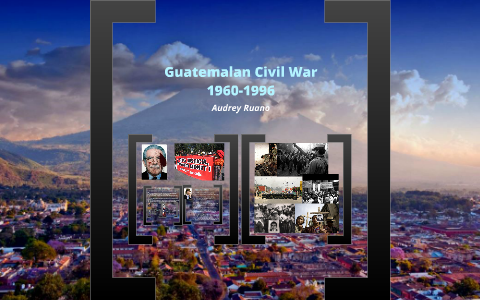 Guatemalan Civil War 1960-1996 by Audrey Ruano on Prezi