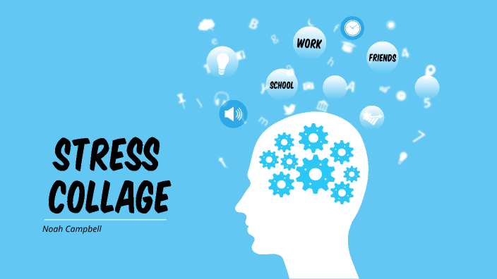 Stress Collage by Noah Campbell on Prezi