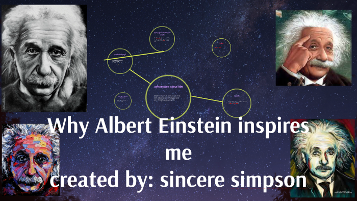 Why Albert Einstein inspires me by sincere simpson on Prezi