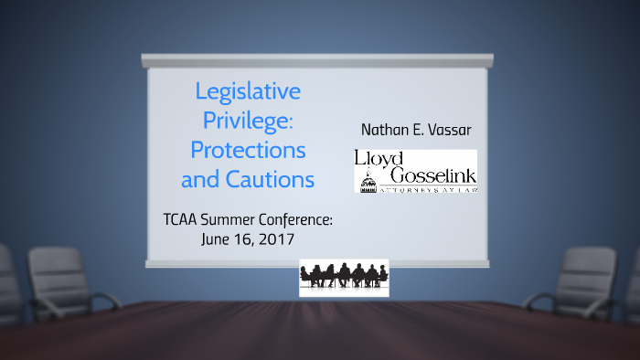 Legislative Privilege: Protections and Cautions by Nathan Vassar on Prezi
