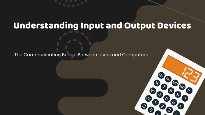 Understanding Input and Output Devices by Skr1p7 on Prezi