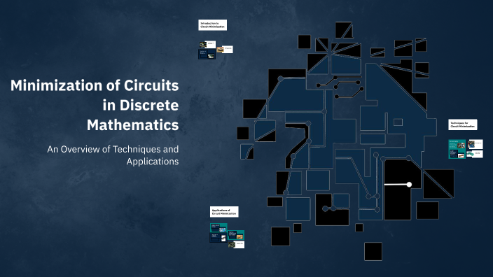 Minimization of Circuits in Discrete Mathematics by Lohith Kumar on Prezi