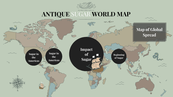 ANTIQUE SUGAR WORLD MAP by Maddox Sanchez on Prezi