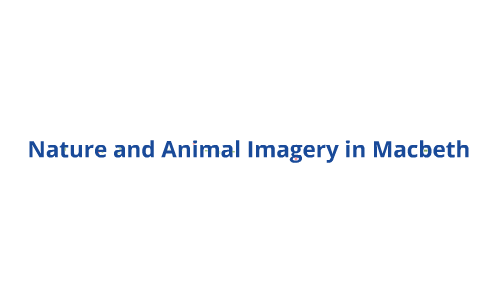 Animal and Nature Imagery in Macbeth by Kat Penner on Prezi