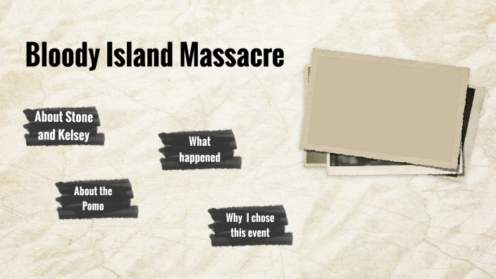 Bloody Island Massacre by Crystal Dickinson on Prezi