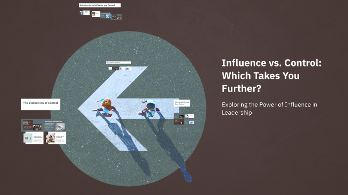 Influence vs. Control: Which Takes You Further? by J Okanemi on Prezi
