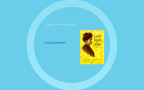Laura Ingalls Wilder by elise webster on Prezi