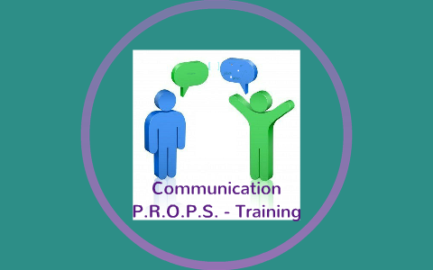 Communication -PROPS training by kissalittle bits on Prezi