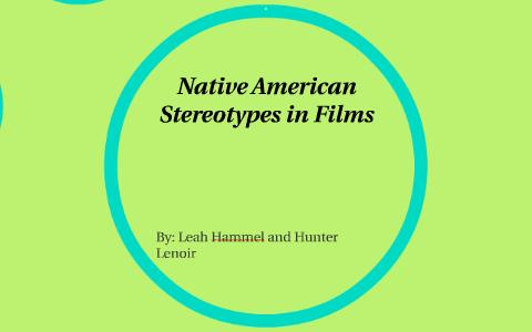 Native American Stereotypes in Films by Leah Hammel on Prezi