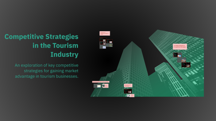 Competitive Strategies in the Tourism Industry by Алина Кавецкая on Prezi