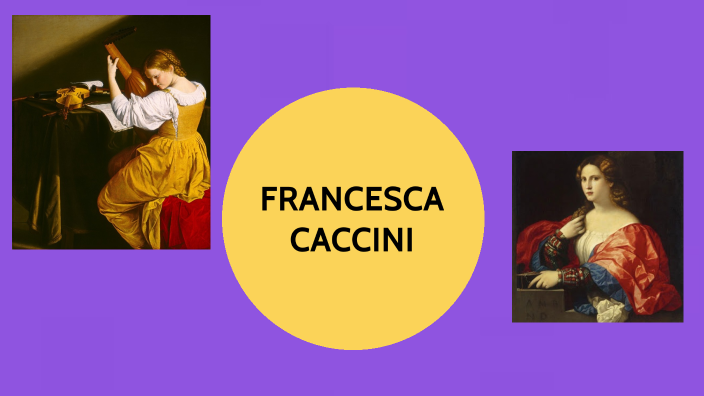Franccesca Caccini by Arancha Lorenzo Rodo on Prezi