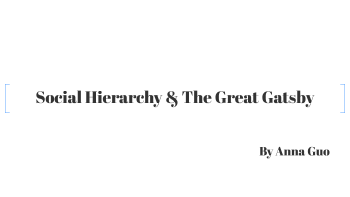 Social Hierarchy & The Great Gatsby by Zining Guo on Prezi