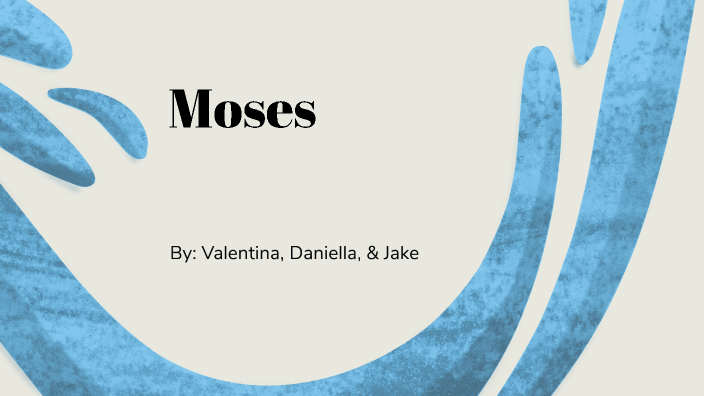 Moses by Valentina Calero on Prezi