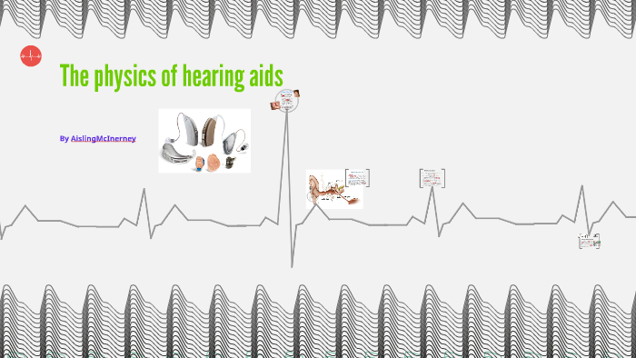 The physics of hearing aids by Aisling McInerney on Prezi