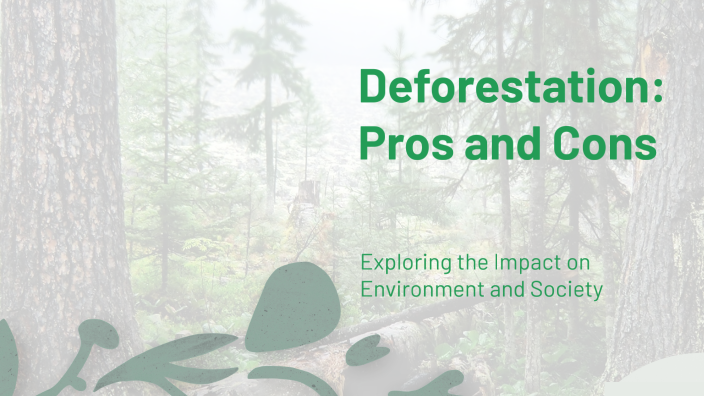 Deforestation: Pros and Cons by averie hidalgo on Prezi