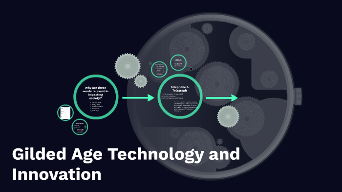 Gilded Age Technology and Innovation by missy martinez on Prezi