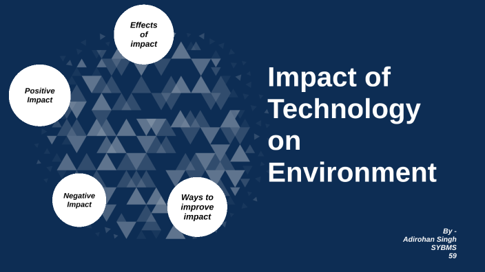 Impact of Technology on Environment by adirohan singh chauhan on Prezi