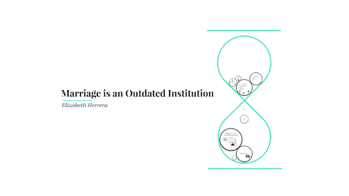 Marriage is an Outdated Concept by Elizabeth Herrera on Prezi