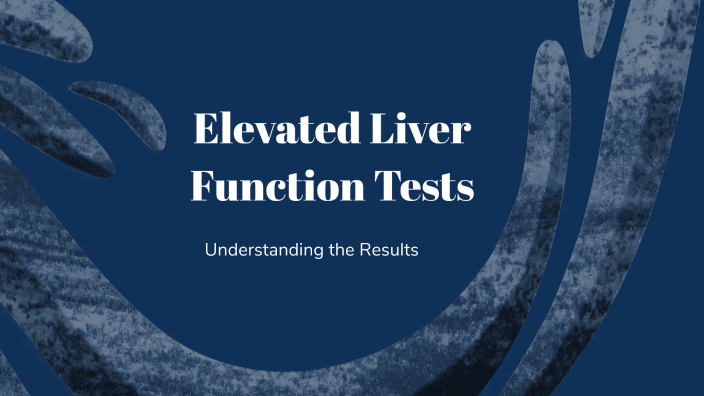 Elevated Liver Function Tests by Paula McCurry on Prezi